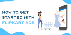 How to get started with Flipkart Ads - Flipkart PLA Ads