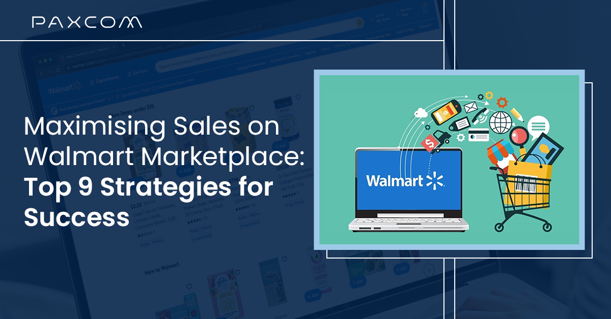 Top 9 Strategies for Maximising Sales on Walmart Marketplace