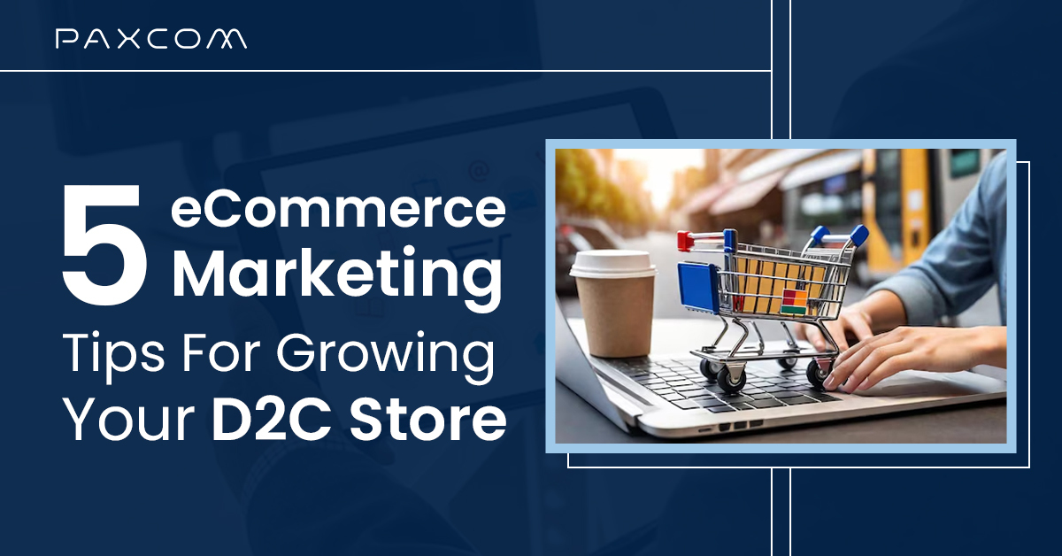 eCommerce Marketing tips for growing your D2C store | Paxcom